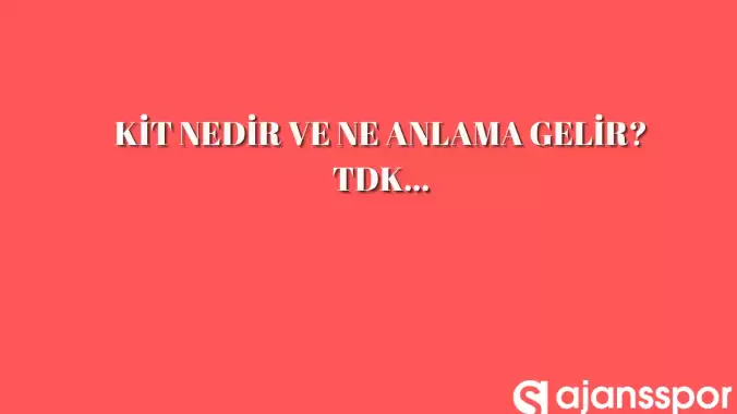 Kit nedir, ne anlama gelir ve nerelerde kullanılır? TDK kelime ...